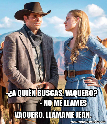 Meme Personalizado - -¿A quién buscas, vaquero? - No me llames vaquero ...