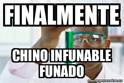 Meme Personalizado - Finalmente Chino infunable funado - 32046111