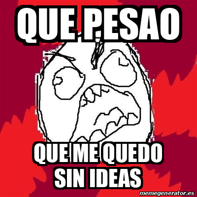 Meme Rage FU - que pesao que me quedo sin ideas - 32046183