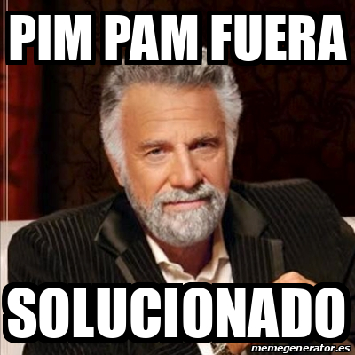 Meme Most interesting man - pim pam fuera solucionado - 32046530