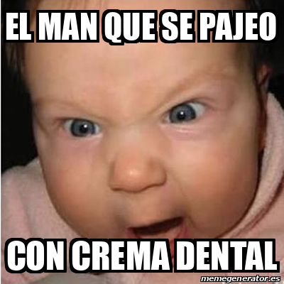 Meme Bebe furioso - El man que se pajeo con crema dental - 32046593