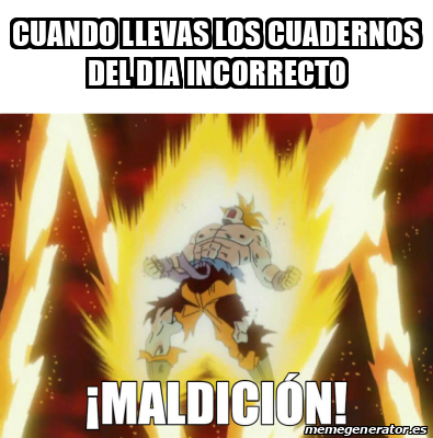 Meme Personalizado - CUANDO LLEVAS LOS CUADERNOS DEL DIA INCORRECTO ...