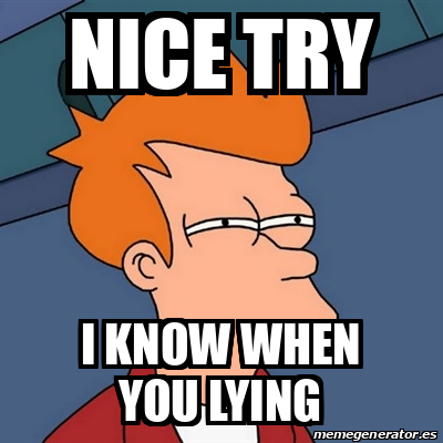 Meme Futurama Fry - Nice try I know when you lying - 32047879