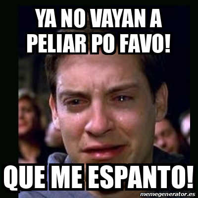 Meme crying peter parker - Ya no vayan a peliar po favo! Que me espanto ...