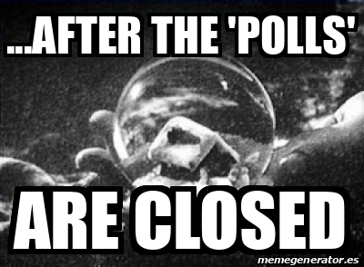 Meme Personalizado - ...after THE 'POLLS' are closed - 32047945