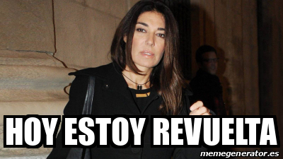 Meme Personalizado - hoy estoy revuelta - 32048249