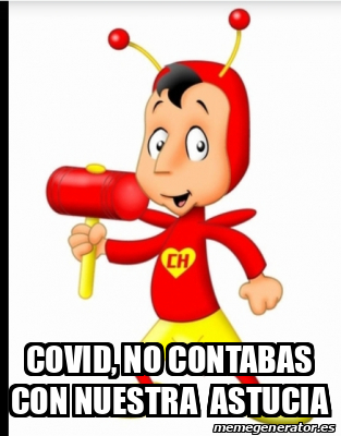 Meme Personalizado - Covid, no contabas con nuestra astucia - 32048265