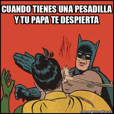 Meme Batman slaps Robin - cuando tienes una pesadilla y tu papa te ...