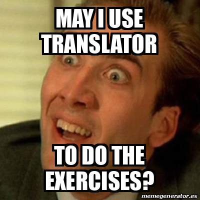 Meme No me digas - MAy I use translator to do the exercises? - 32049429