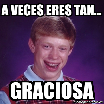 Meme Bad Luck Brian - A veces eres tan... Graciosa - 32400230