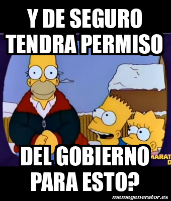 Meme Personalizado - Y de seguro tendra permiso Del gobierno para esto ...