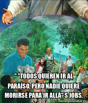 Meme Personalizado - " "Todos quieren ir al paraíso, pero nadie quiere ...