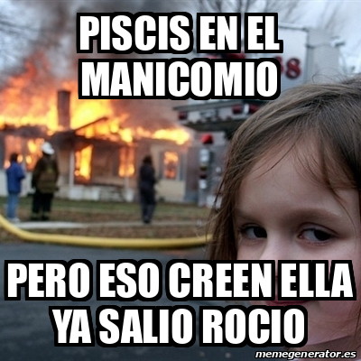 Meme Disaster Girl - Piscis en el manicomio Pero eso creen ella ya ...