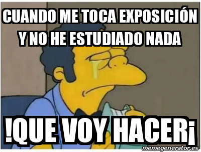 Meme Personalizado - Cuando me toca exposición y no he estudiado nada ...