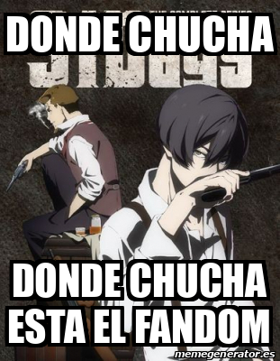 Meme Personalizado - Donde chucha Donde chucha esta el fandom - 32401720