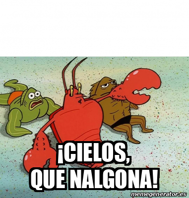 Meme Personalizado - ¡CIELOS, QUE NALGONA! - 32401776