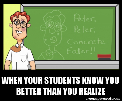Meme Personalizado - When your students know you better than you ...