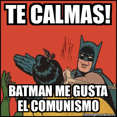 Meme Batman slaps Robin - te calmas! BATMAN ME GUSTA EL COMUNISMO ...