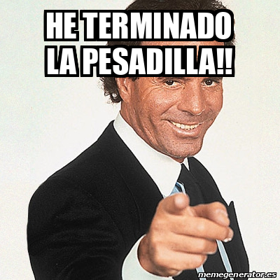 Meme Julio Iglesias - He terminado la pesadilla!! - 32402575