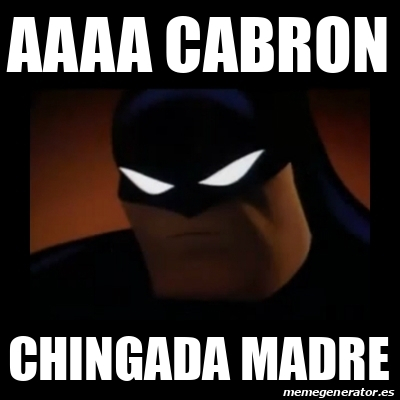 Meme Disapproving Batman - aaaa cabron Chingada madre - 32402761