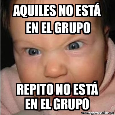 Meme Bebe furioso - aquiles no está en el grupo repito no está en el ...
