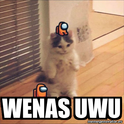 Meme Personalizado - wenas UWU - 32403095
