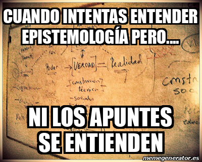 Meme Personalizado - Cuando intentas entender epistemología pero.... Ni ...