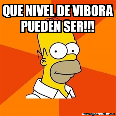 Meme Homer - Que nivel de vibora pueden ser!!! - 32403435