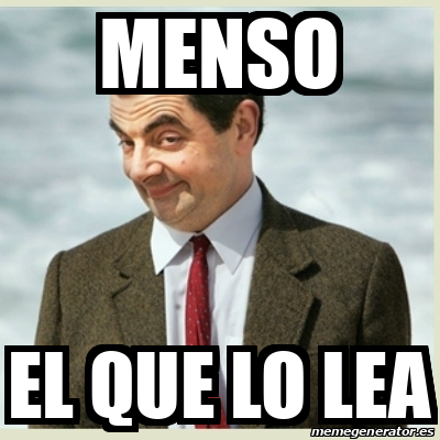 Meme Mr Bean - Menso el que lo lea - 32403454