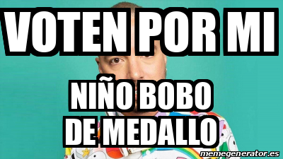 Meme Personalizado - Voten por mi Niño bobo de Medallo - 32403960