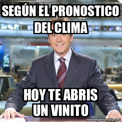 Meme Matias Prats - Según el pronostico del clima Hoy te abris un ...