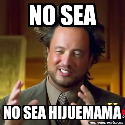 Meme Ancient Aliens - No sea No sea hijuemama - 32404037