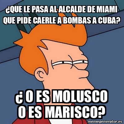 Meme Futurama Fry - ¿Que le pasa al alcalde de miami que pide caerle a ...