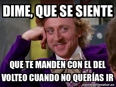 Meme Personalizado - Dime, que se siente Que te manden con el del ...