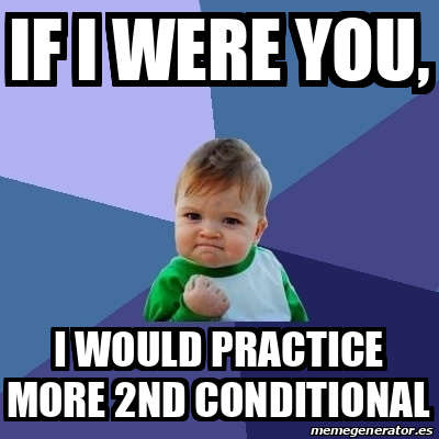 Meme Bebe Exitoso - IF I WERE YOU, I WOULD PRACTICE MORE 2ND ...