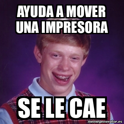 Meme Bad Luck Brian - ayuda a mover una impresora se le cae - 32405008