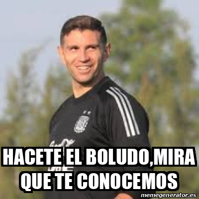 Meme Personalizado - Hacete el boludo,mira que te conocemos - 32405204