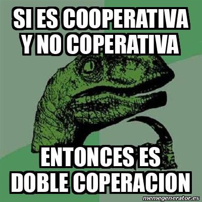 Meme Filosoraptor - si es cooperativa y no coperativa entonces es doble ...