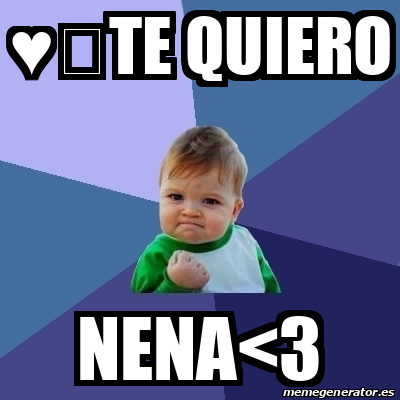 Meme Bebe Exitoso - ♥️Te quiero Nena