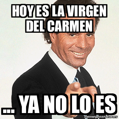 Meme Julio Iglesias - Hoy es la virgen del carmen ... ya no lo es ...