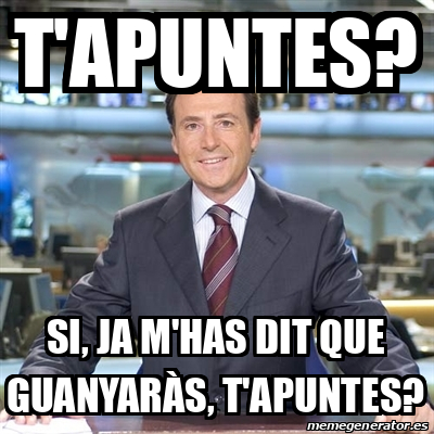 Meme Matias Prats - t'apuntes? Si, ja m'has dit que guanyaràs, t ...