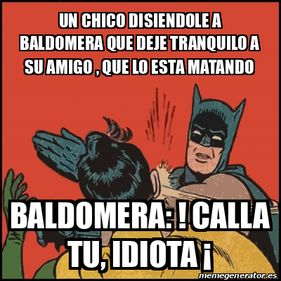 Meme Batman slaps Robin - un chico disiendole a baldomera que deje ...