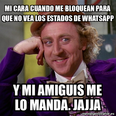 Meme Willy Wonka - Mi cara cuando me bloquean para que no vea los ...