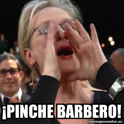 Meme Personalizado - ¡pinche barbero! - 32406446
