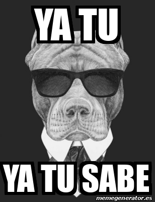 Meme Personalizado - Ya tu ya tu sabe - 32406599