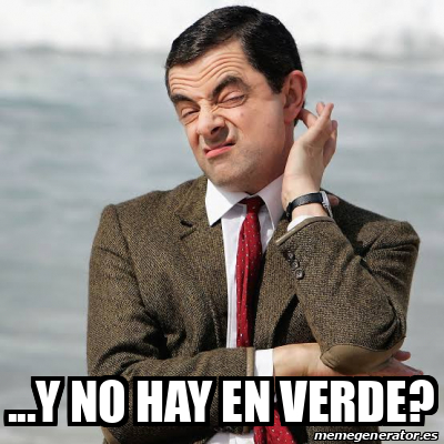 Meme Personalizado - ...y no hay en verde? - 32406676
