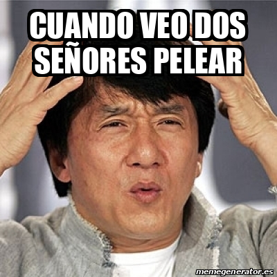Meme Jackie Chan - CUANDO VEO DOS SEÑORES PELEAR - 32406760