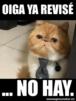 Meme Personalizado - oiga ya revisé ... no hay. - 32406803