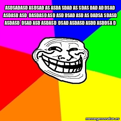 Meme Troll - asdsadasd asdsad as asda sdad as sdas dad ad dsad asdasd ...