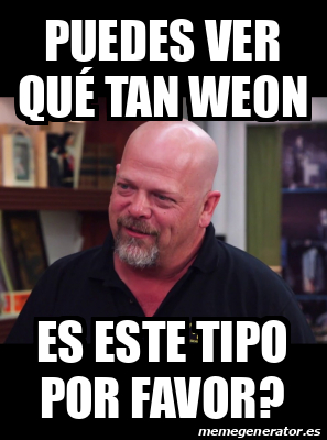 Meme Personalizado - Puedes ver qué tan weon es este tipo por favor ...